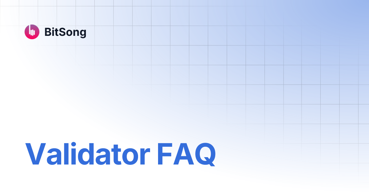 Validator FAQ | BitSong