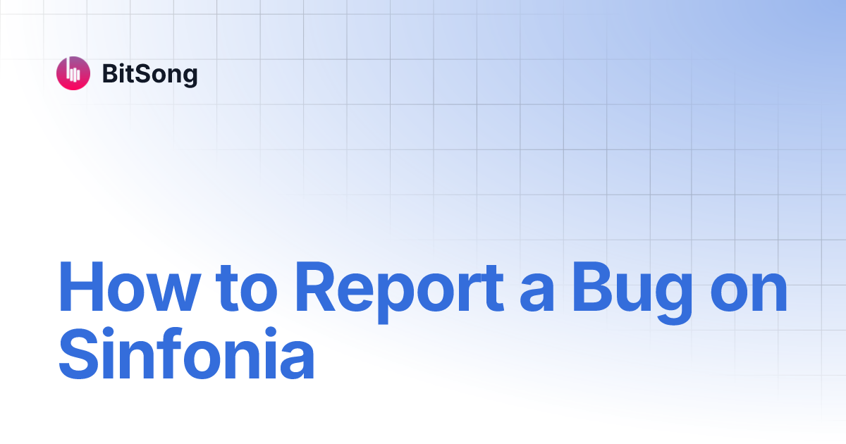 How to Report a Bug on Sinfonia | BitSong
